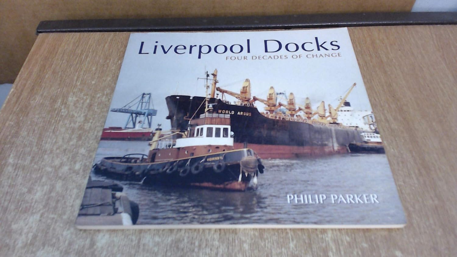 Liverpool Docks. Four Decades Of Change: Parker, Philip: 9780752430867 ...