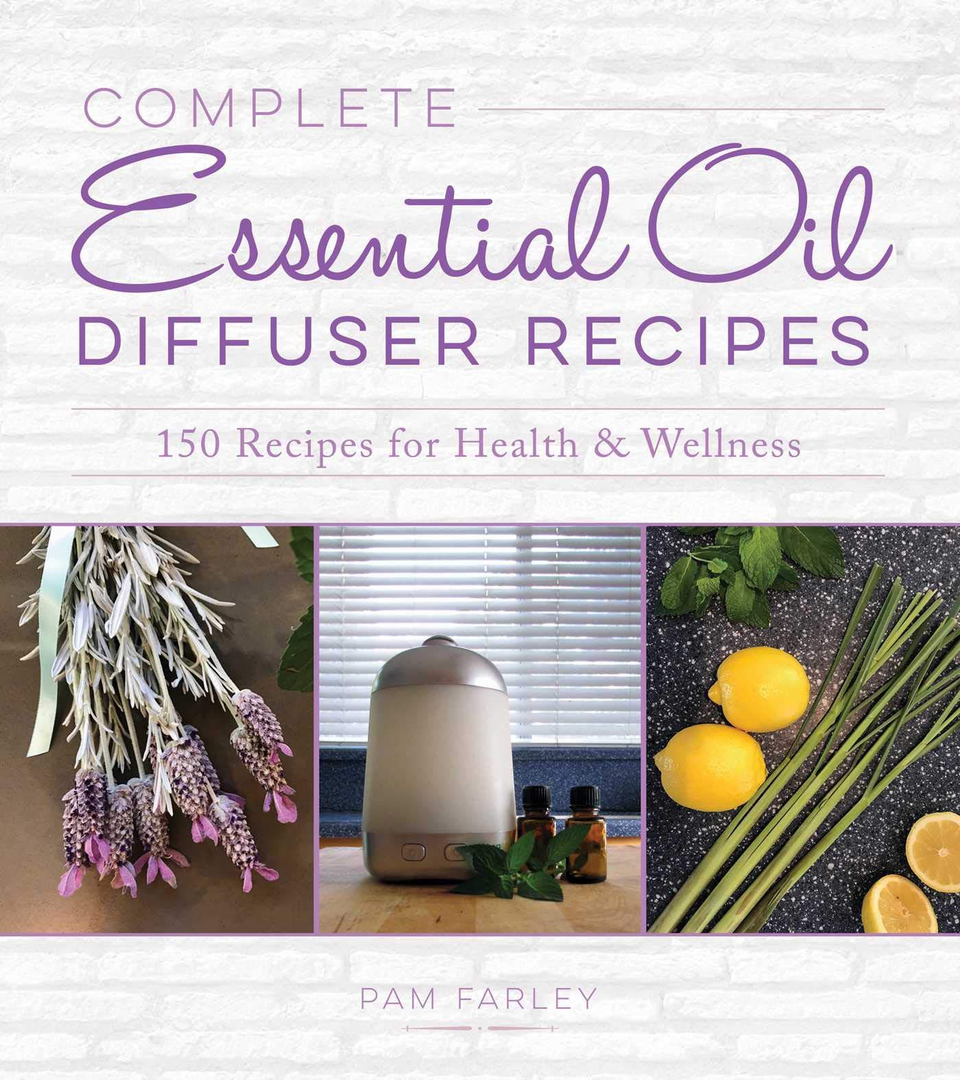 Complete Essential Oil Diffuser Recipes: Over 150 Recipes for Health ...