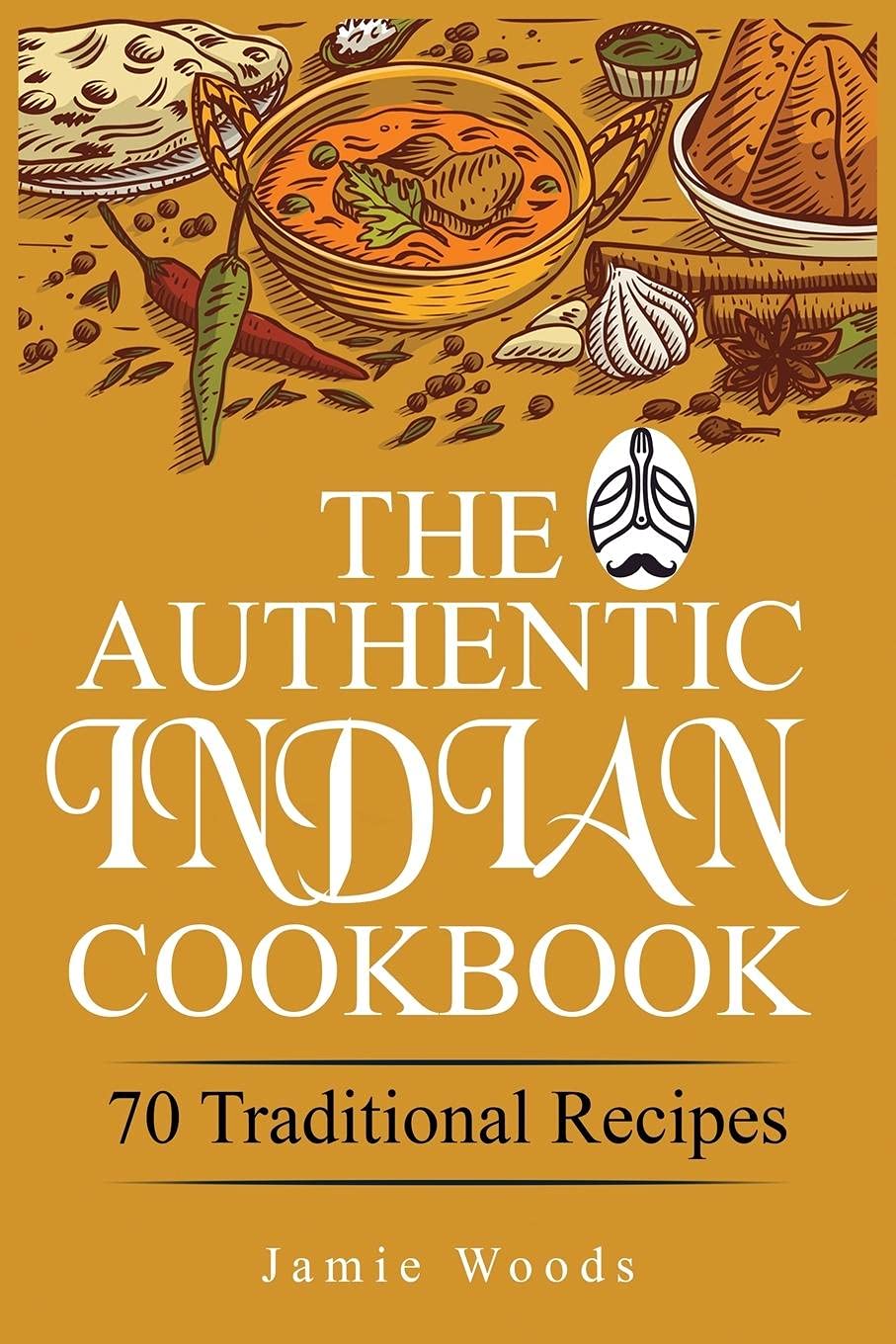 Buy The Authentic Indian Cookbook: 70 Traditional Indian Dishes. The ...
