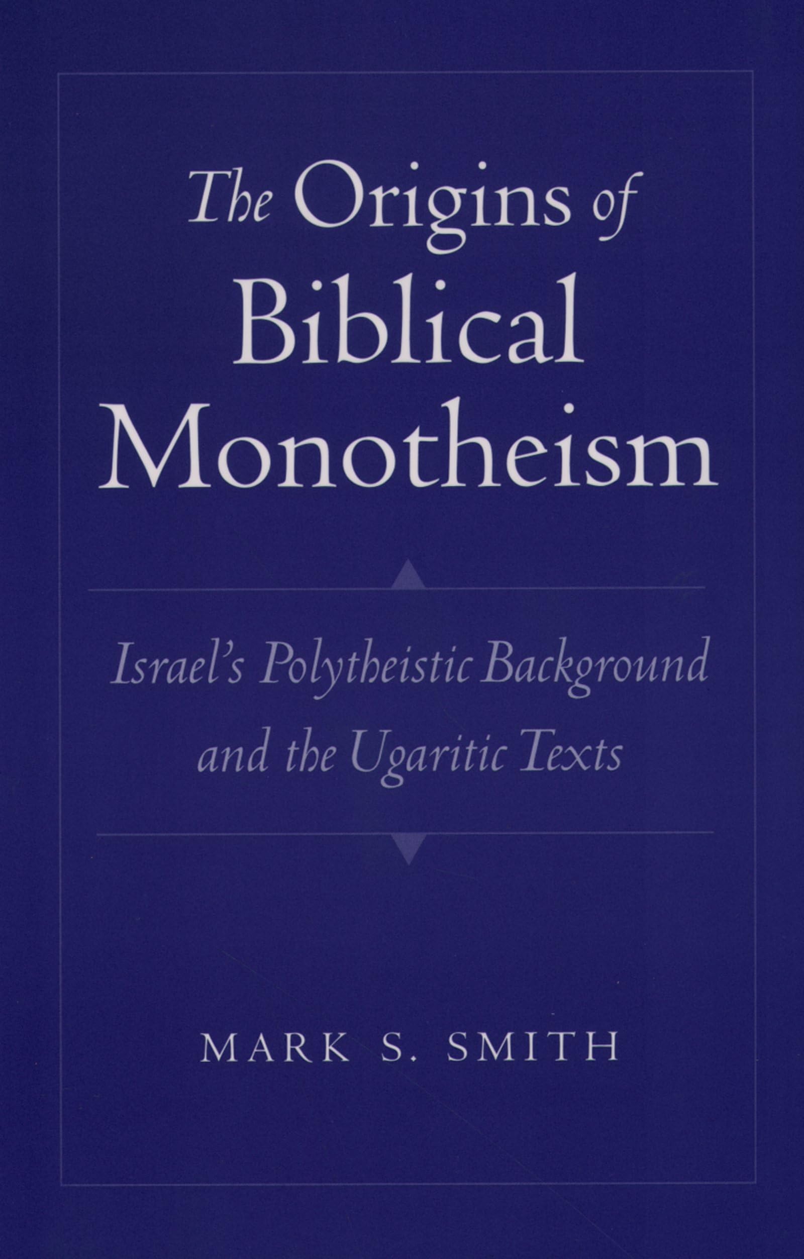 The Origins of Biblical Monotheism: Israel's Polytheistic Background ...