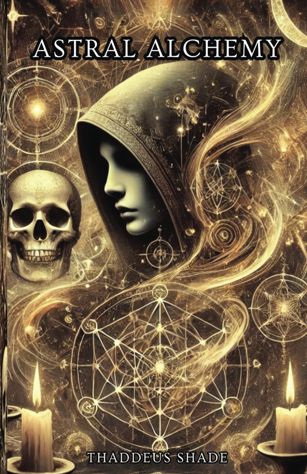 Astral Alchemy: A Guide to Stellar Magic and Cosmic Manifestation ...