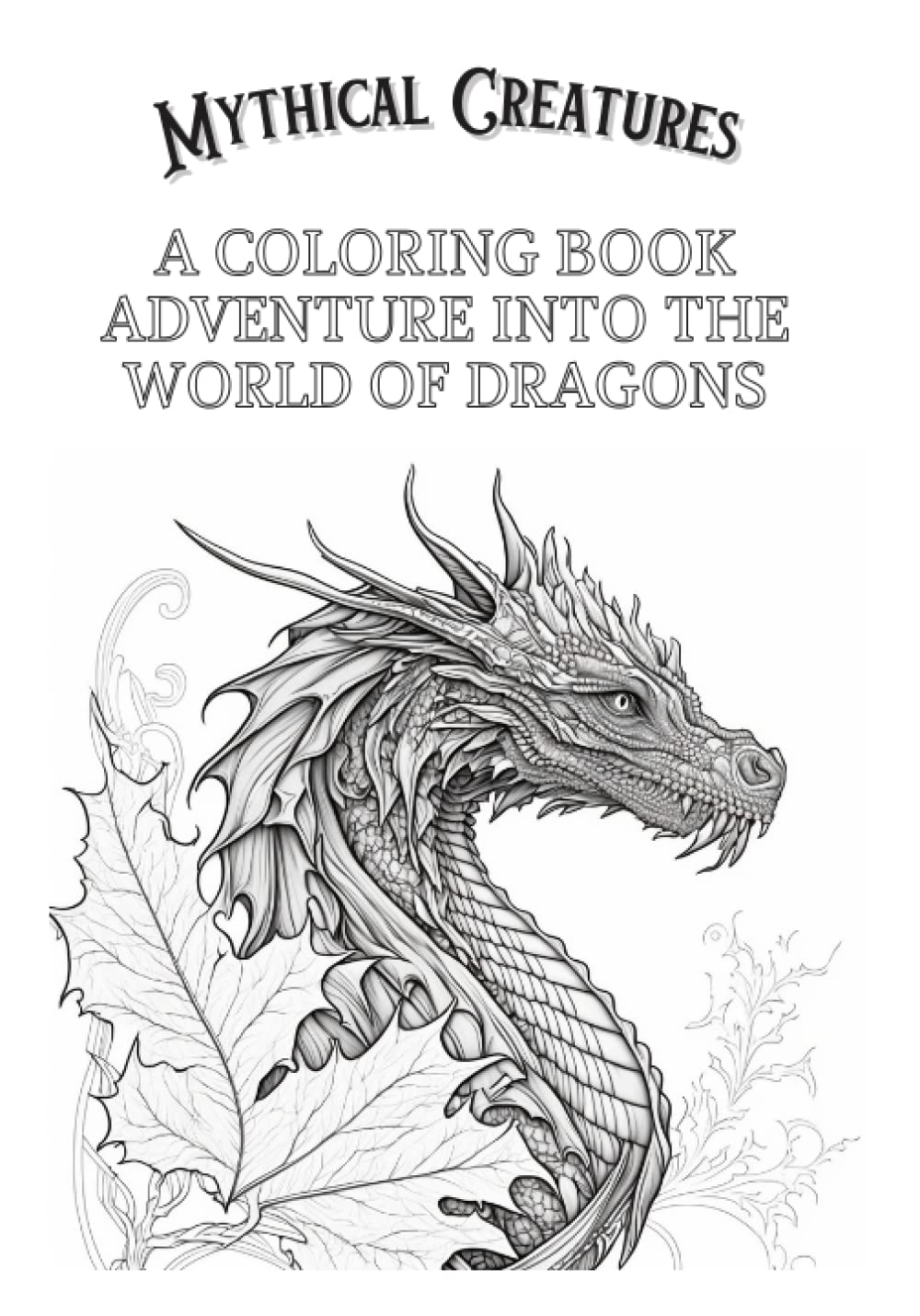 Mythical Creatures: A Coloring Book Adventure into the World of Dragons ...