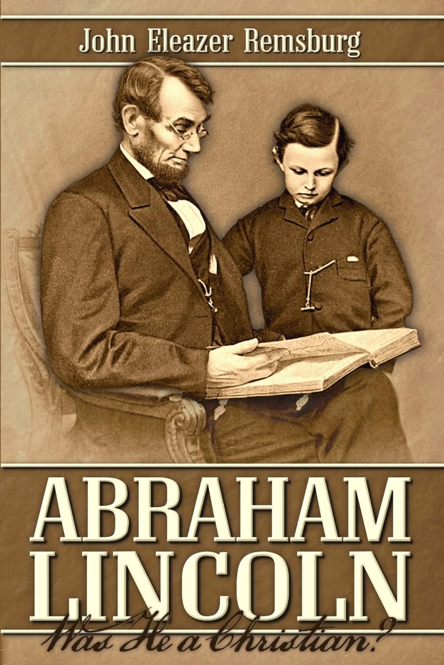Abraham Lincoln: Was He a Christian?: Remsburg, John Eleazer ...