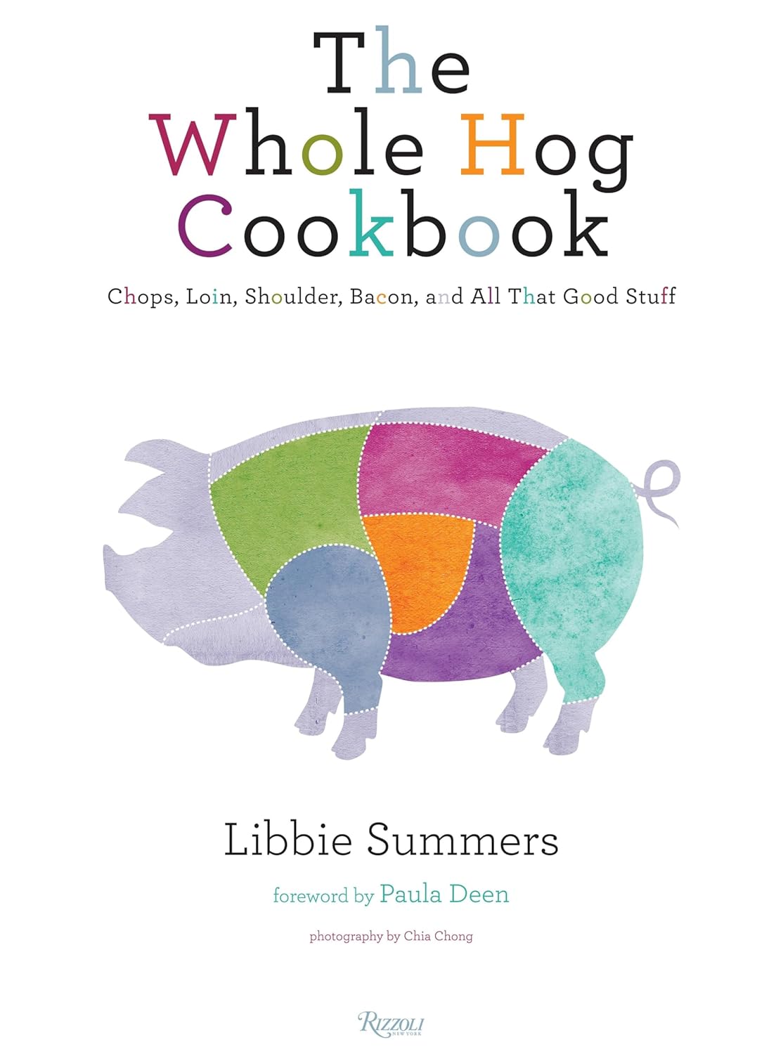 The Whole Hog Cookbook: Chops, Loin, Shoulder, Bacon, and All That Good ...