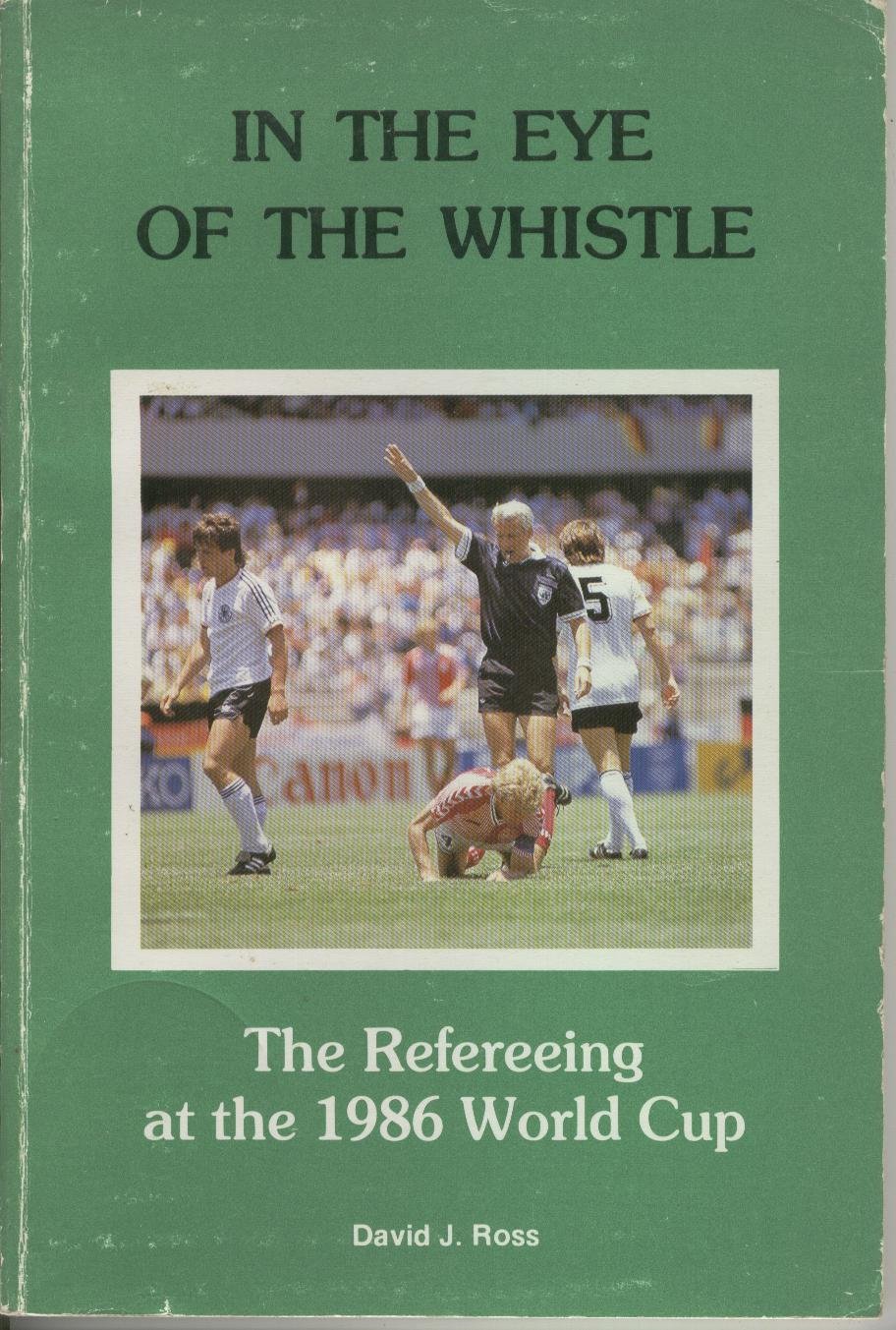 In the Eye of the Whistle: The Refereeing at the 1986 World Cup: Amazon ...