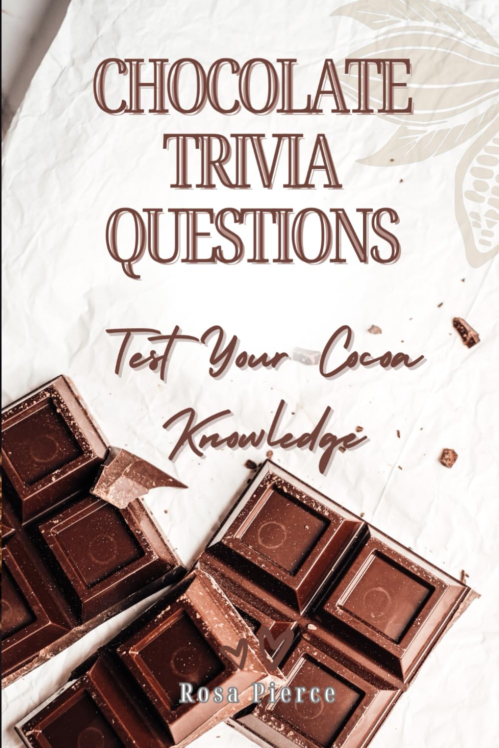 Chocolate Trivia Questions: Test Your Cocoa Knowledge: Pierce, Rosa ...