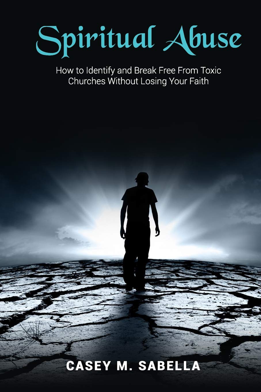 Spiritual Abuse: How To Identify and Break Free From Toxic Churches ...
