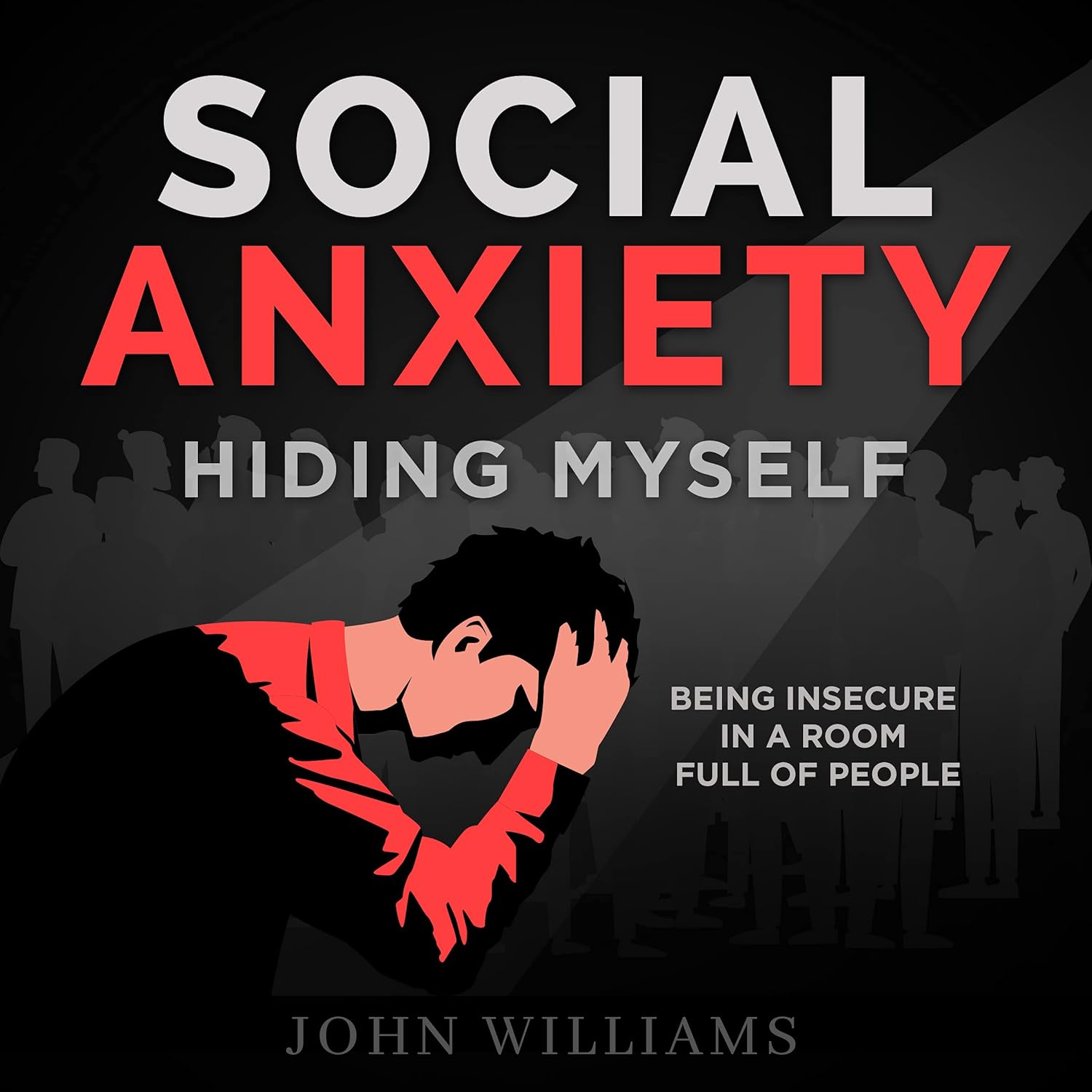 Social Anxiety: Hiding Myself: Being Insecure in a Room Full of People ...
