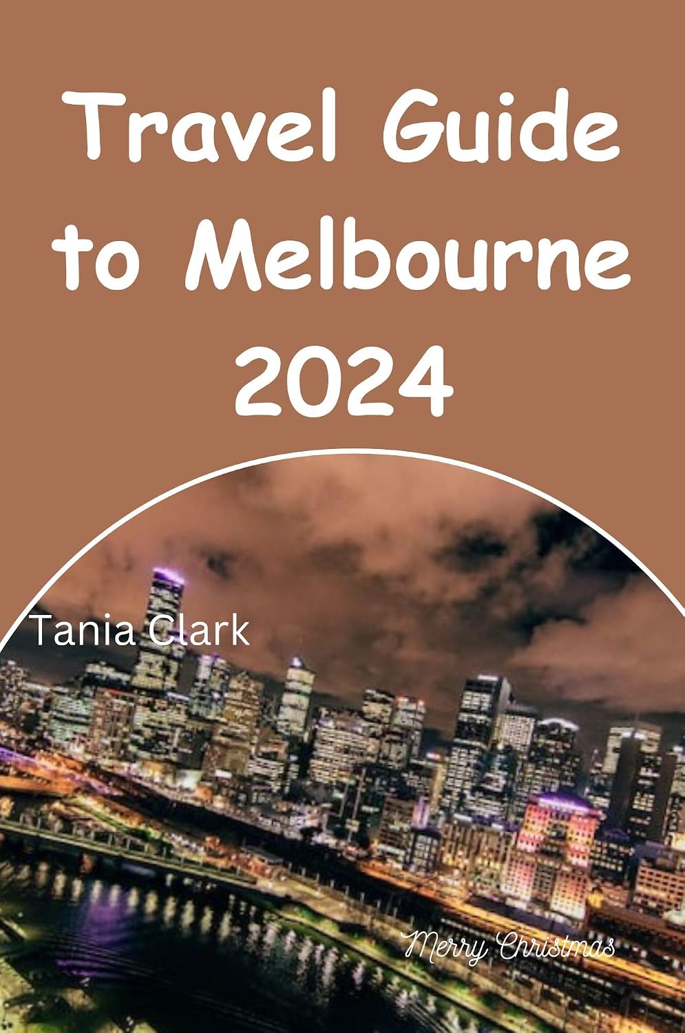 Travel Guide to Melbourne 2024 : Experience the Festive Season in ...