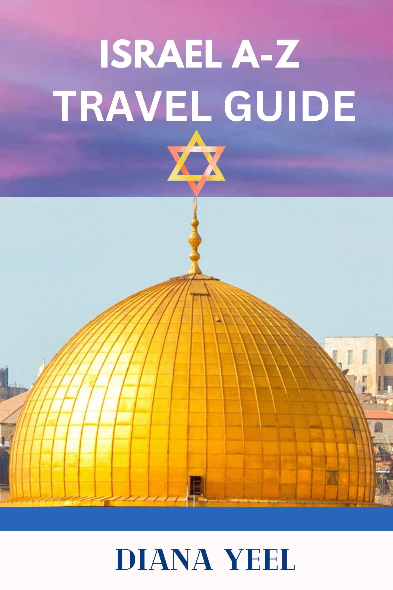 Buy ISRAEL A-Z TRAVEL GUIDE: The Home of The World's Most Holy Sites ...