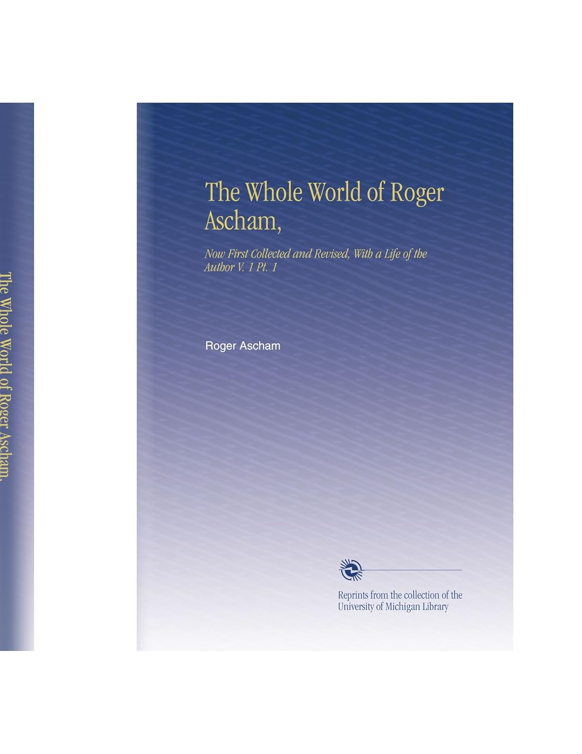 Amazon.com: The Whole World of Roger Ascham,: Now First Collected and ...
