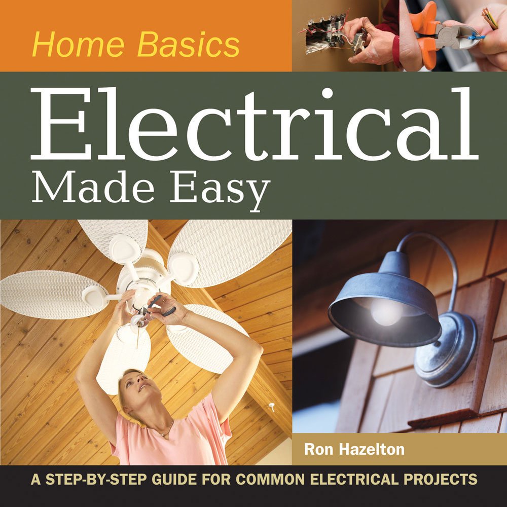 Home Basics - Electrical Made Easy: A Step-by-Step Guide for Common ...