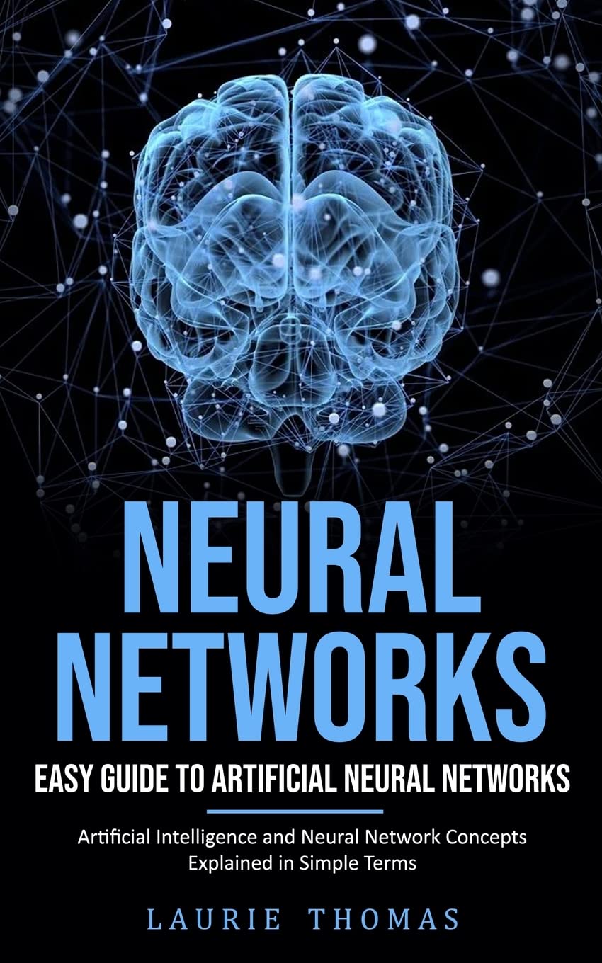 Neural Networks: Easy Guide to Artificial Neural Networks (Artificial Intelligence and Neural ...