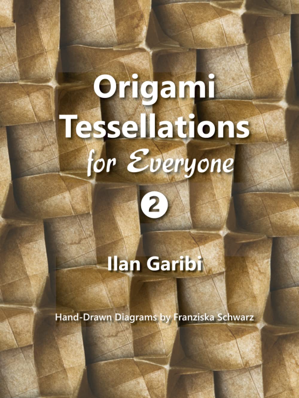 Origami Tessellations for Everyone 2: Original Designs by Ilan Garibi ...