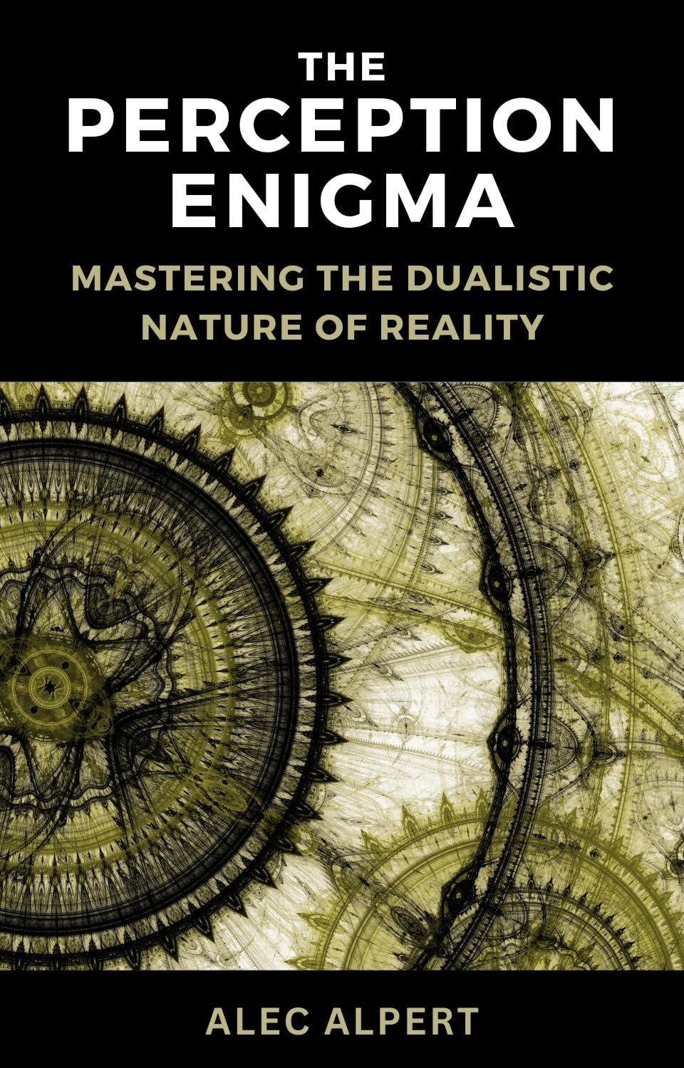The Perception Enigma: Mastering the Dualistic Nature of Reality ...