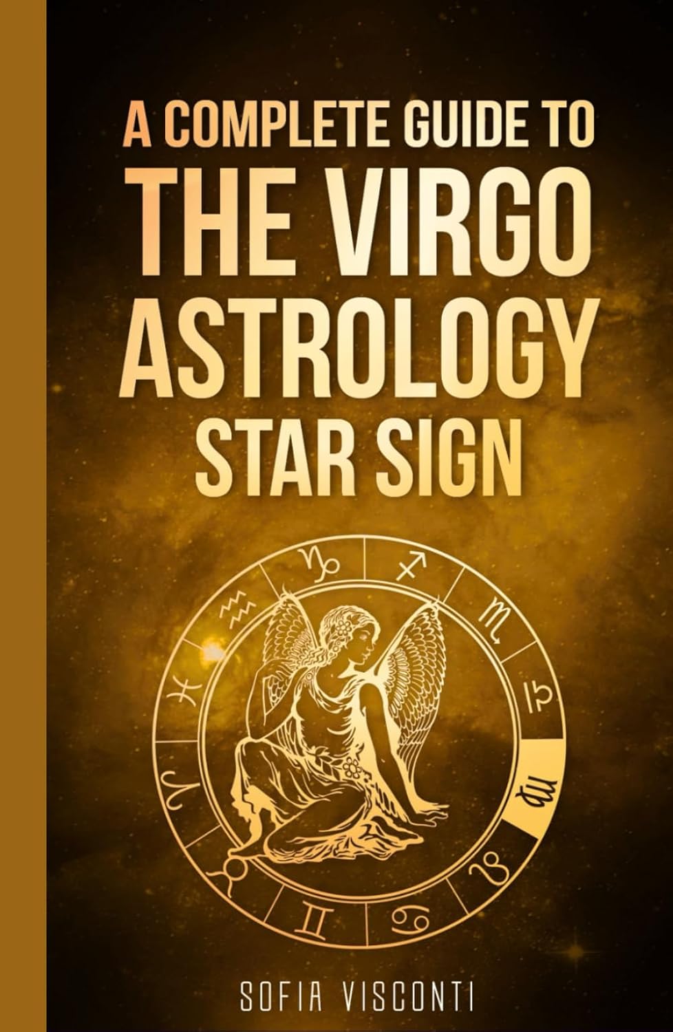 Virgo: A Complete Guide To The Virgo Astrology Star Sign (A Complete ...