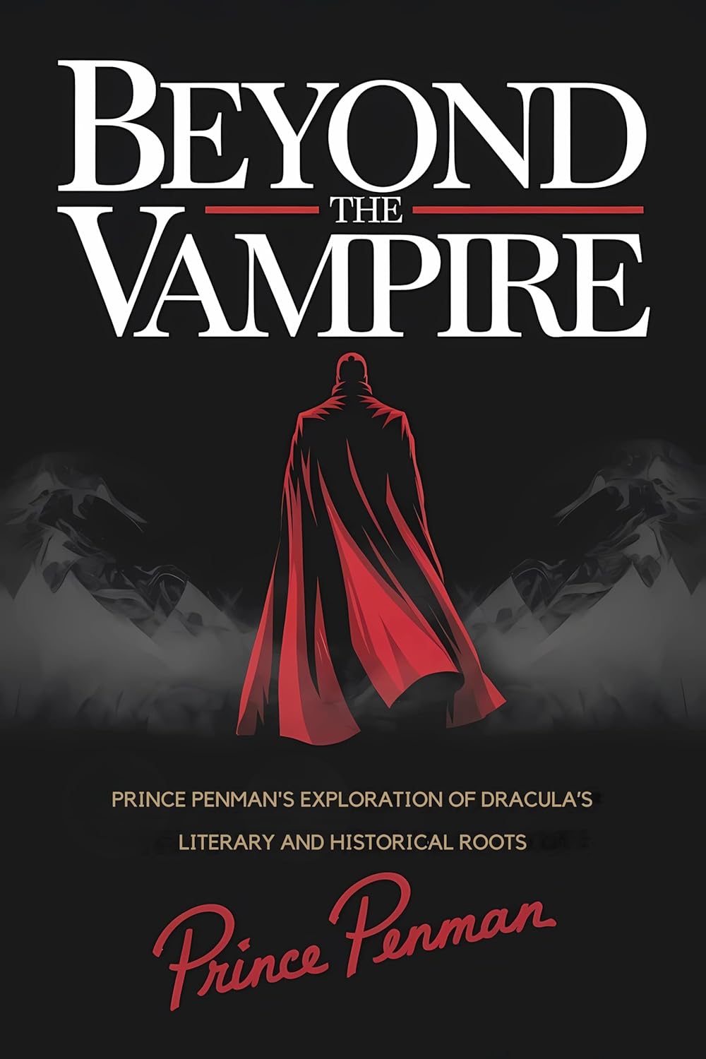Beyond the Vampire: Prince Penman’s Exploration of Dracula’s Literary ...