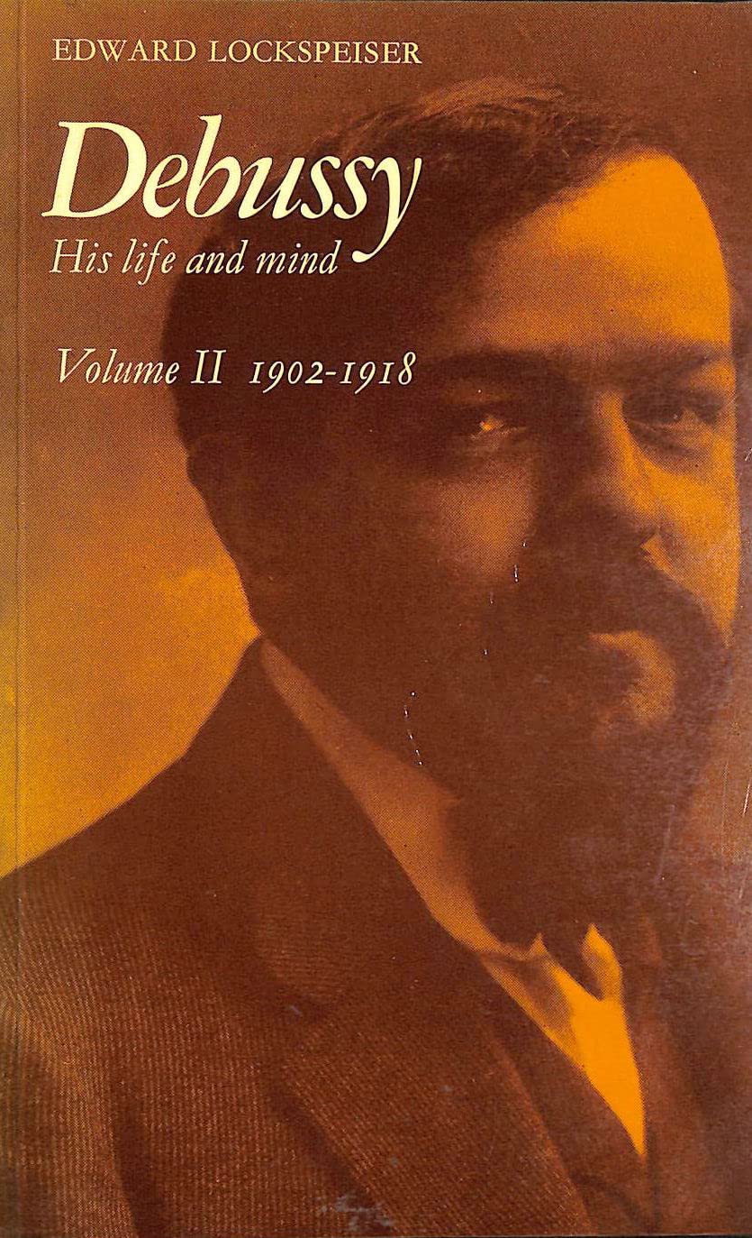Debussy: His Life and Mind Volume 2: 1902-1918: Edward Lockspeiser ...
