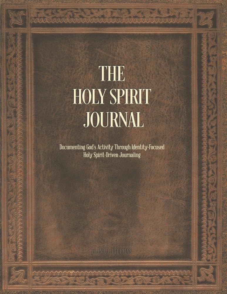 The Holy Spirit Journal: Documenting God's Activity Through Identity ...