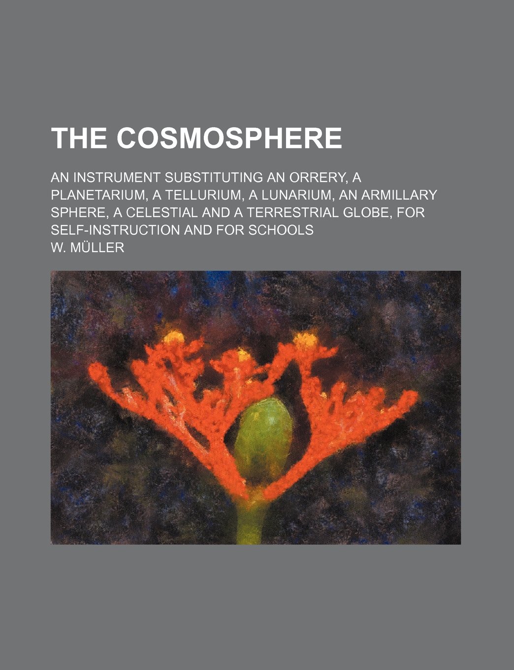 Buy The Cosmosphere; An Instrument Substituting an Orrery, a ...