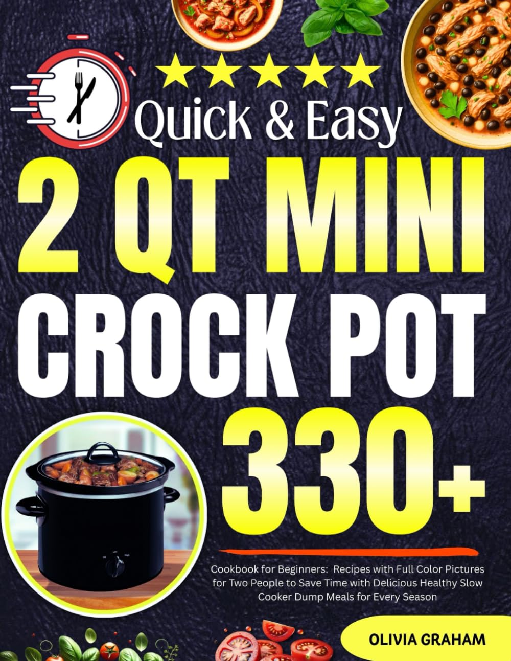 2 Qt Mini Crock Pot Quick & Easy Cookbook for Beginners: 330+ Recipes ...