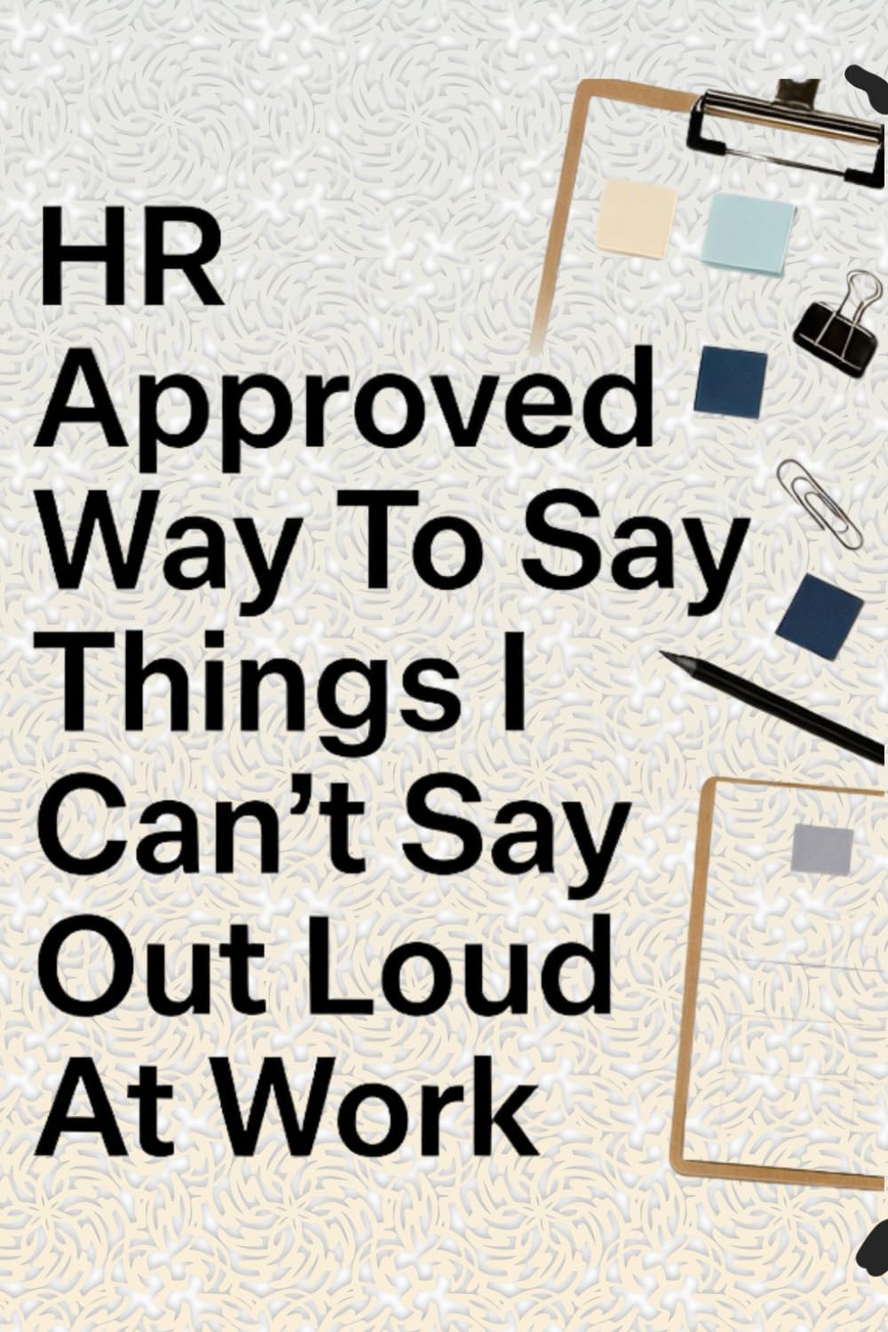 HR Approved Way To Say Things I Can’t Say Out Loud At Work: Funny ...