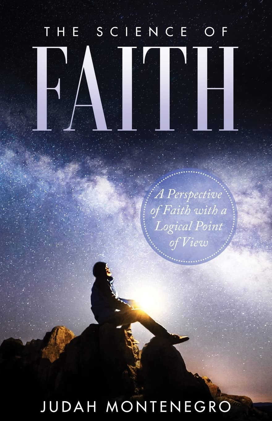 The Science of Faith: A Perspective of Faith with a logical Point of ...