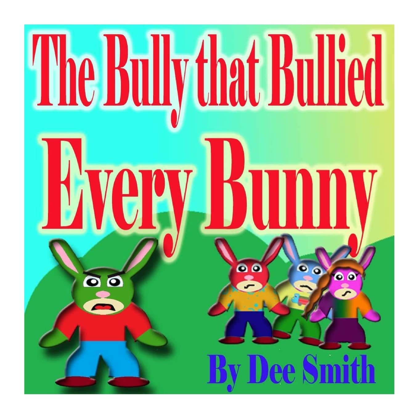 The Bully that Bullied Every BUNNY: A Rhyming Picture Book For Children ...