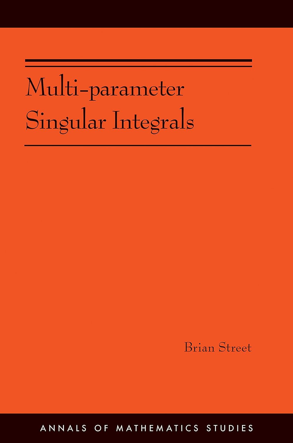 Multi-parameter Singular Integrals, Volume I (Annals of Mathematics Studies): Street, Brian ...