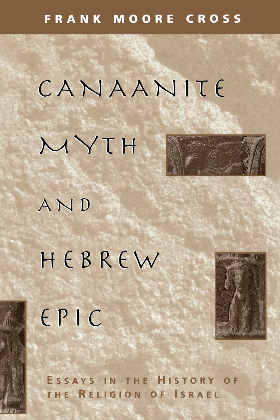 Canaanite Myth and Hebrew Epic: Essays in the History of the Religion ...