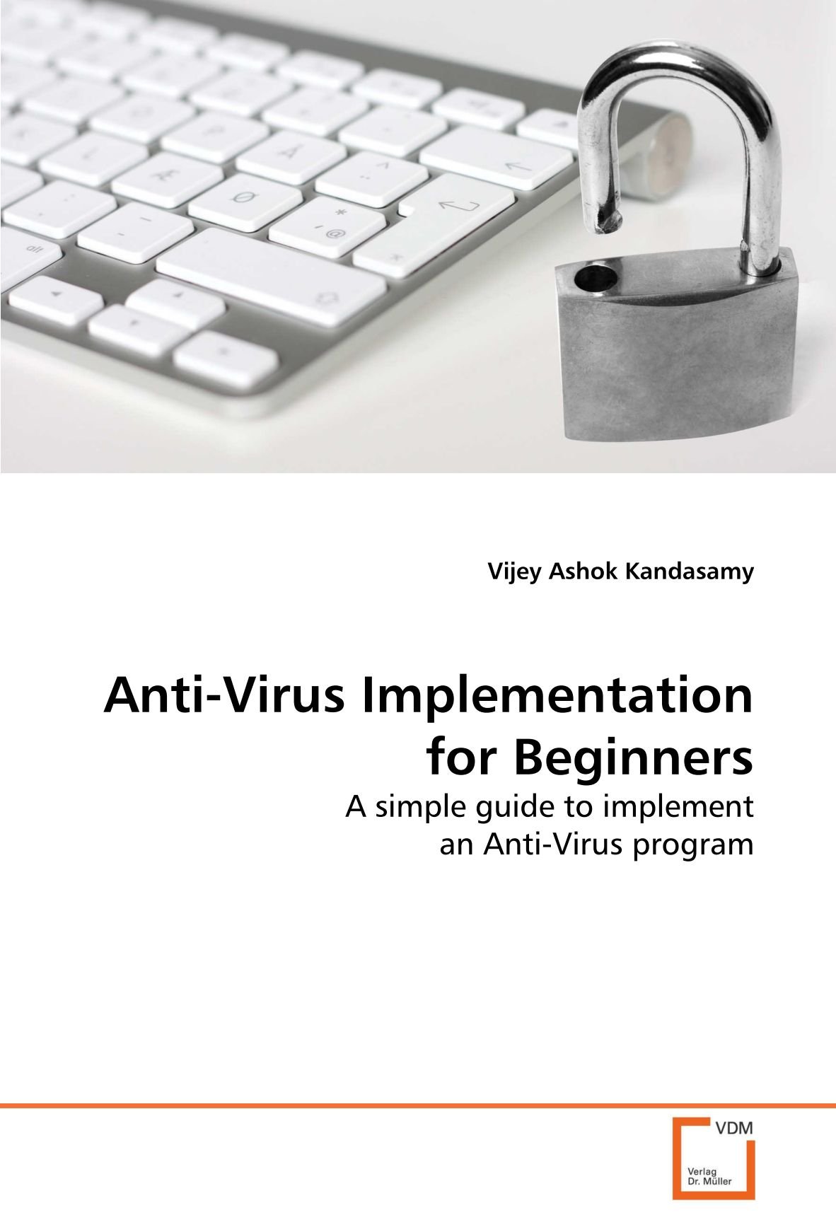 Anti-Virus Implementation for Beginners: A simple guide to implement an ...