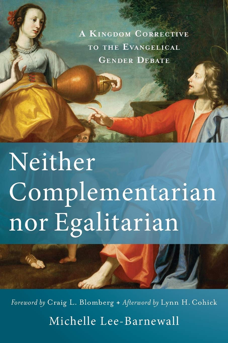 Neither Complementarian nor Egalitarian: A Kingdom Corrective to the ...