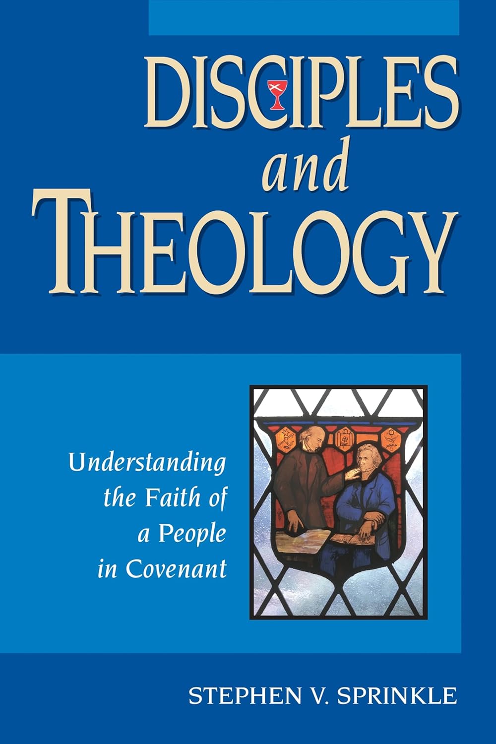 Disciples and Theology: Understanding the Faith of a People in Covenant ...