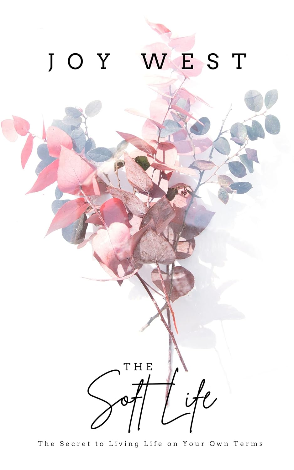 The Soft Life: The Secret to Living Life on Your Own Terms - Kindle ...