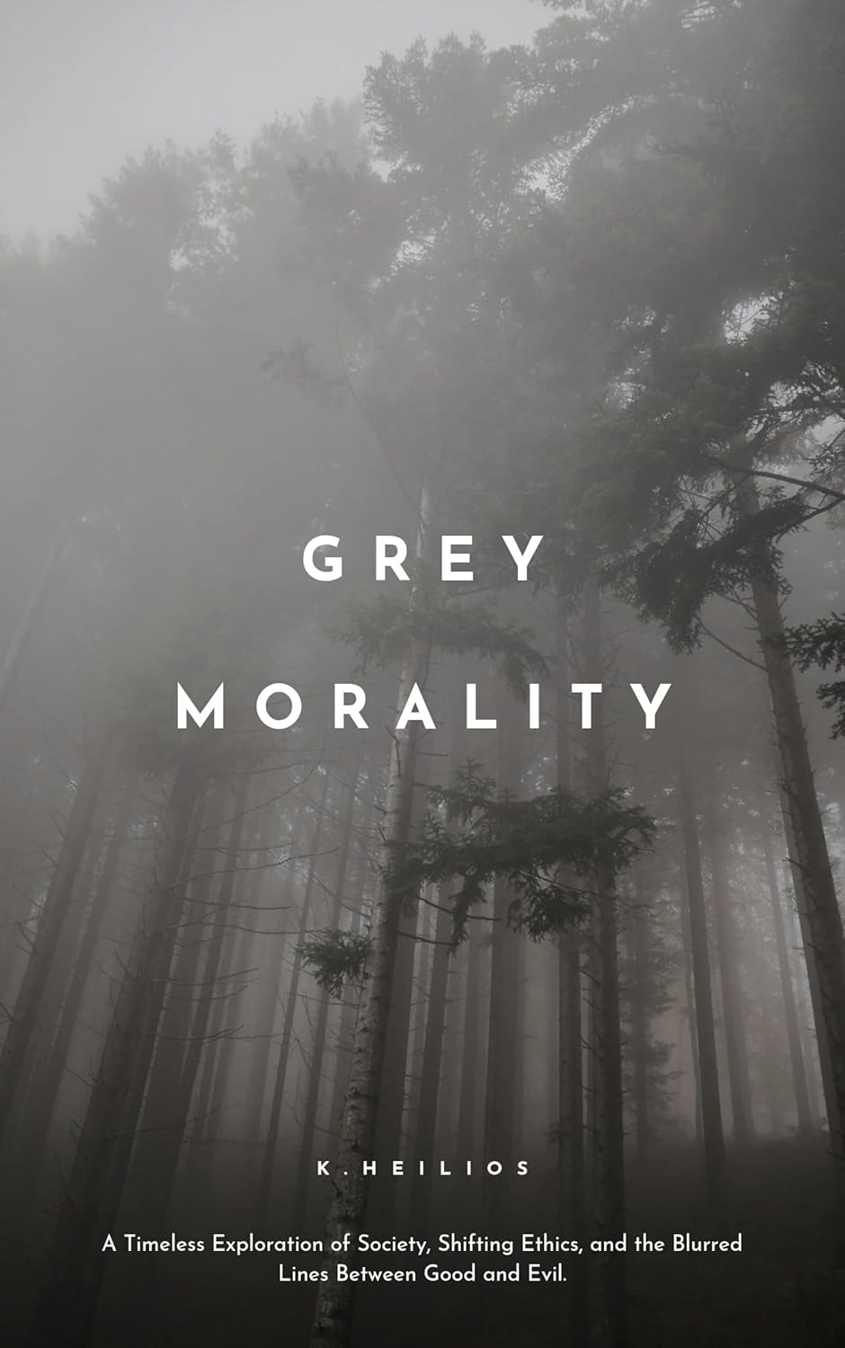 Grey Morality : A Timeless Exploration of Society, Shifting Ethics, and the Blurred Lines ...