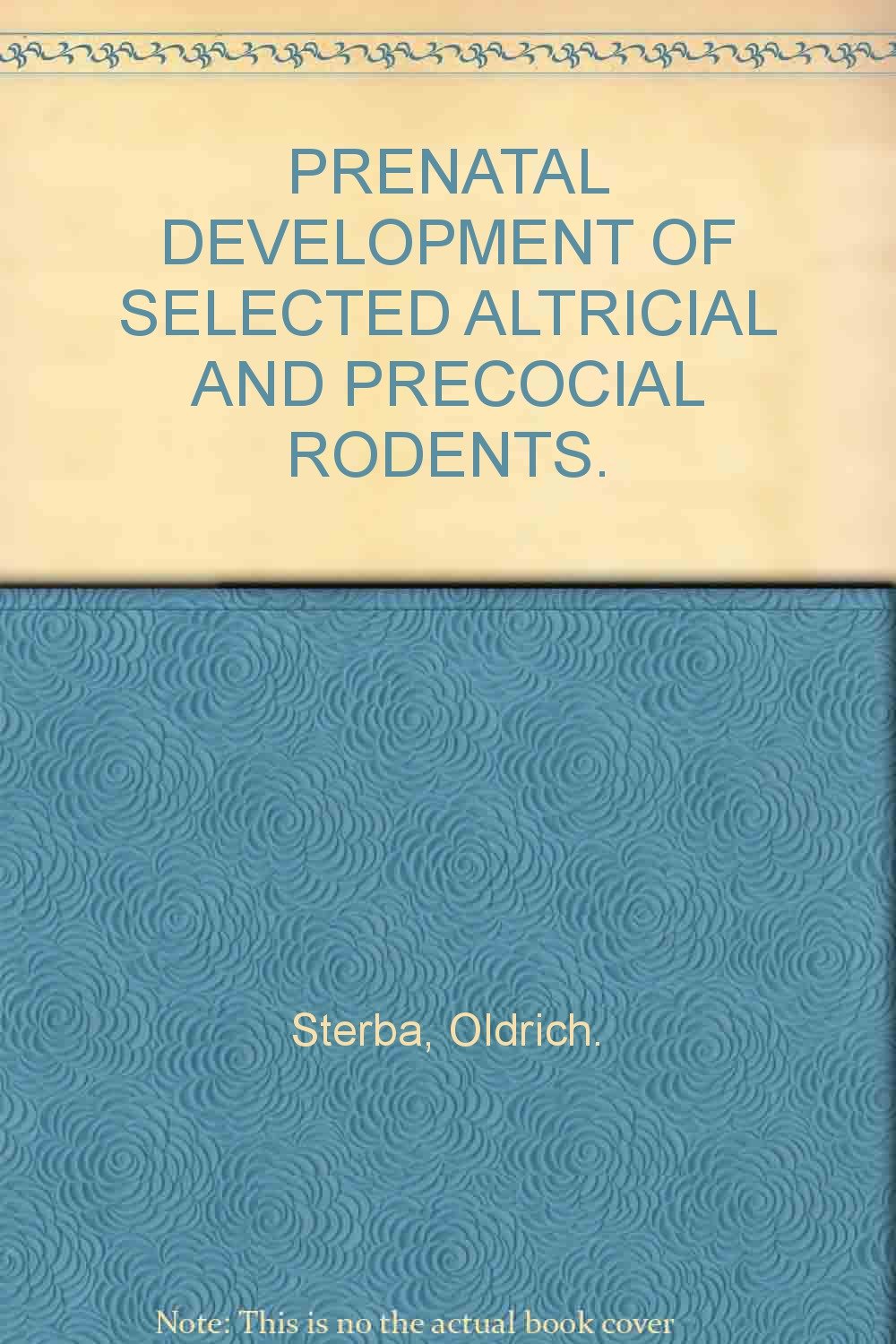 PRENATAL DEVELOPMENT OF SELECTED ALTRICIAL AND PRECOCIAL RODENTS ...