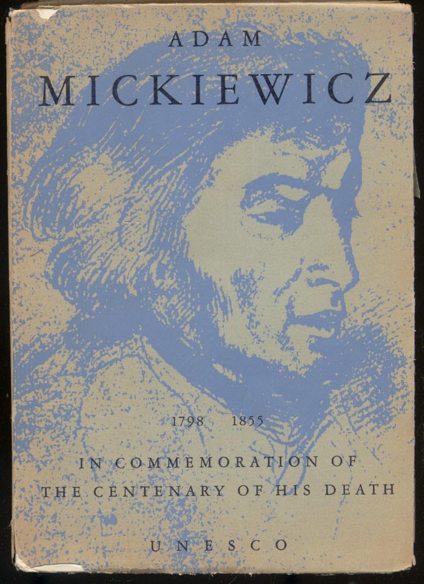 Adam Mickiewicz, 1798-1855: In commemoration of the centenary of his ...