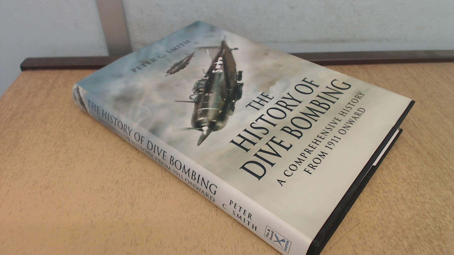 History of Dive Bombing, The: A Comprehensive History from 1911 Onward ...
