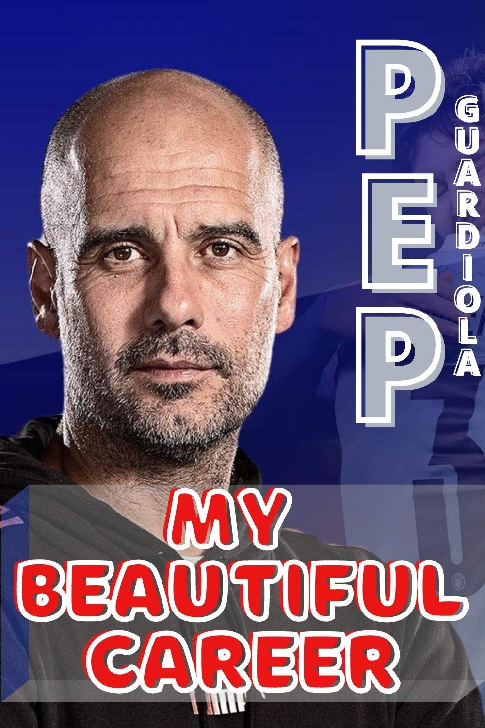 Pep Guardiola: My Beautiful Career And Successful Life That Becoming ...