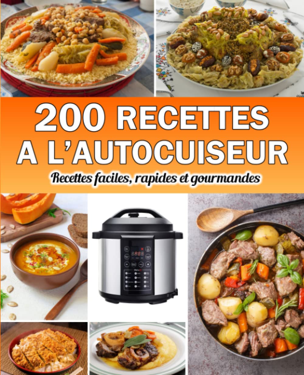 200 Recettes A L'autocuiseur: Recettes faciles, rapides et gourmandes ...