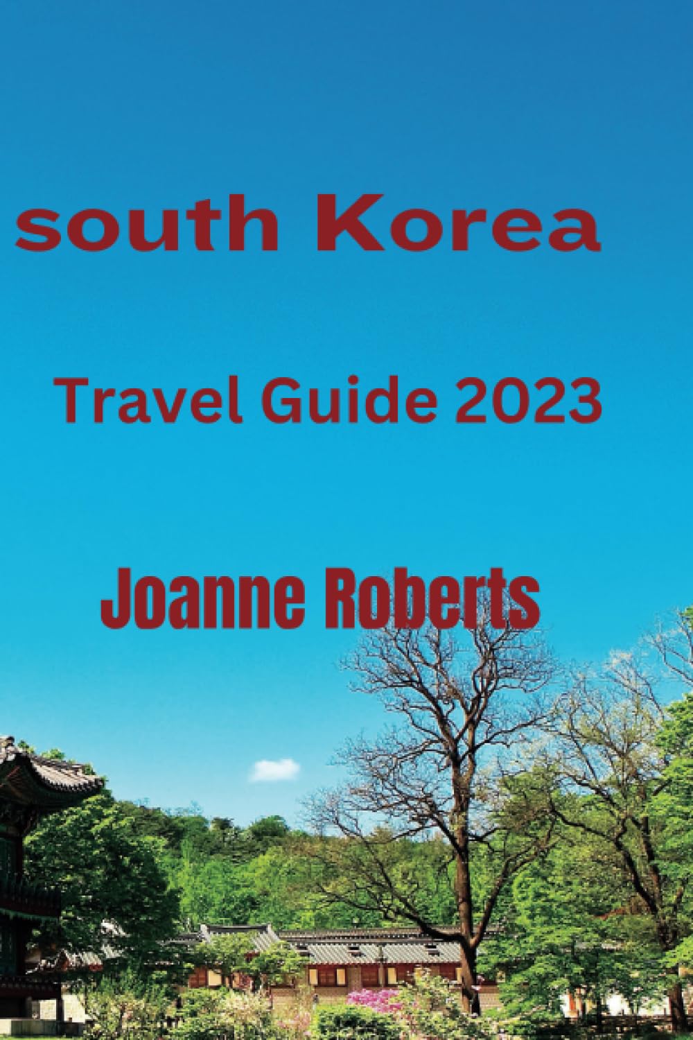 South Korea Travel Guide 2023: A Comprehensive and All-Inclusive Guide ...