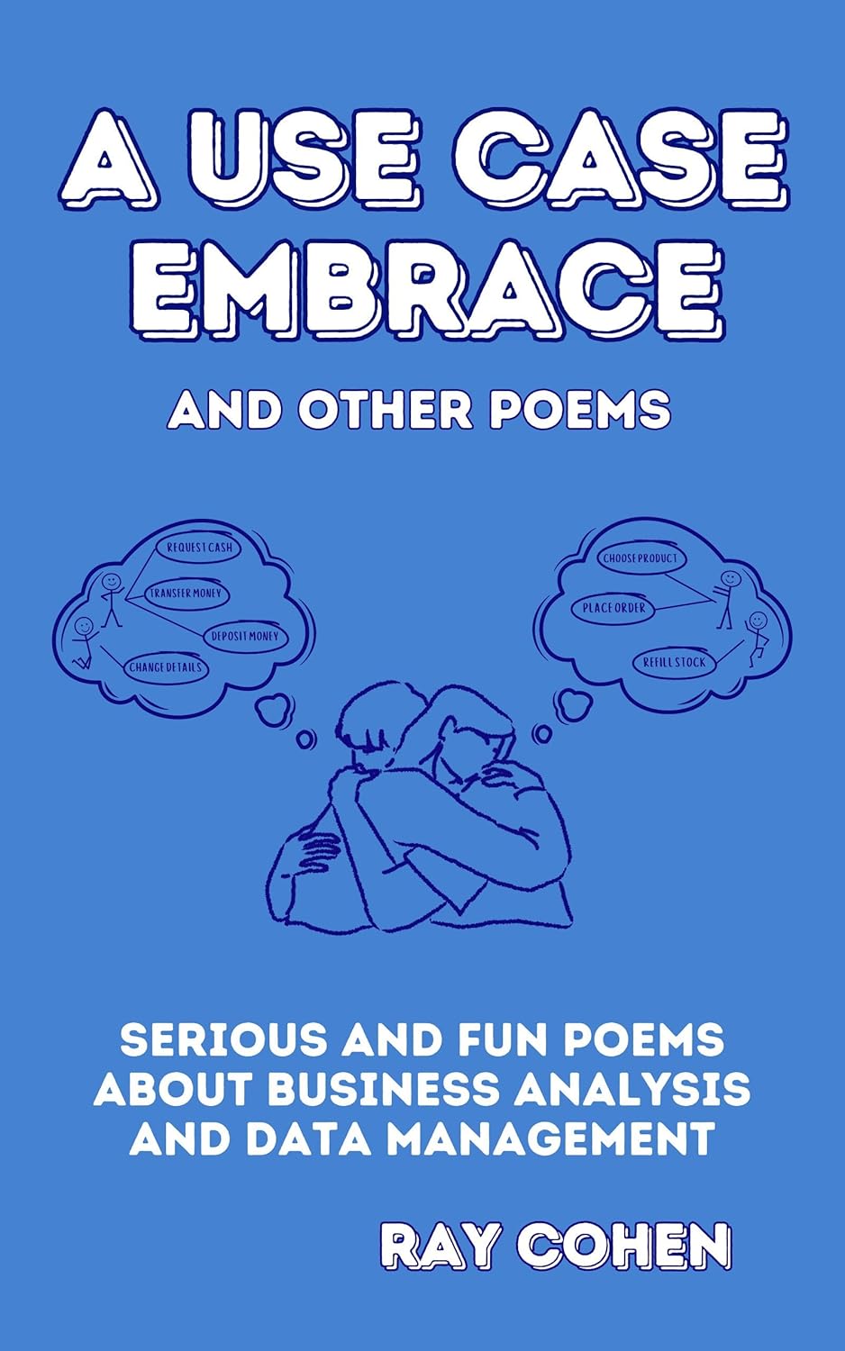 A Use Case Embrace and other poems: Serious and fun poems about ...