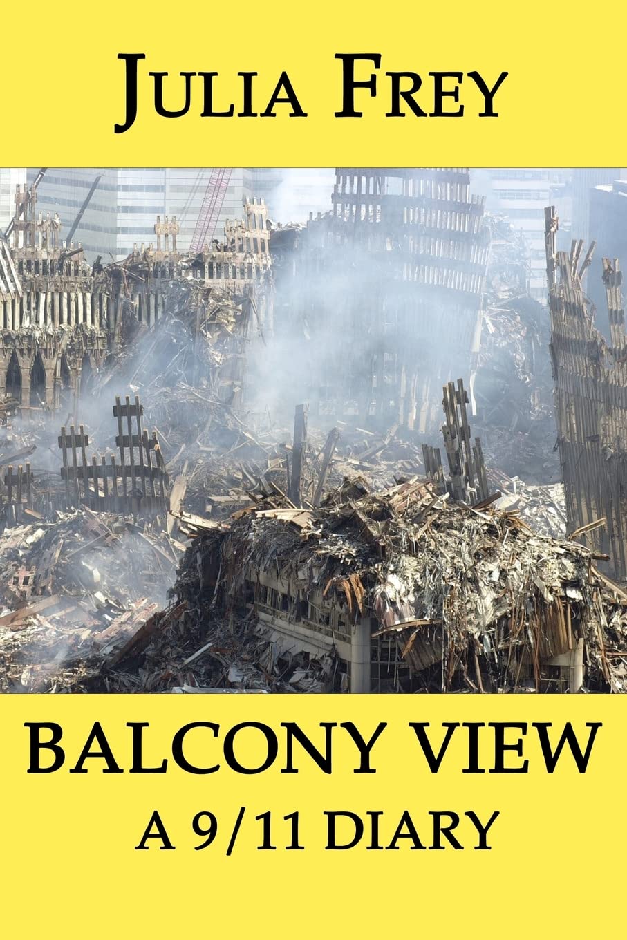 Balcony View - a 9/11 Diary: Frey, Julia: 9781461138242: Amazon.com: Books