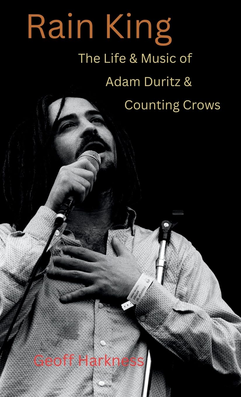 Rain King: The Life and Music of Adam Duritz and Counting Crows ...