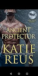 Ancient Protector (Ancients Rising Book 1) - Kindle edition by Reus, Katie. Paranormal Romance ...