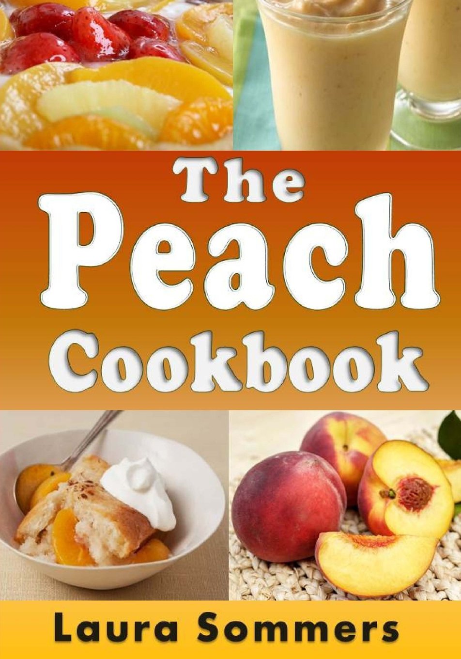 The Peach Cookbook: Recipes Using Peaches (Fruit Cookbook): Sommers ...