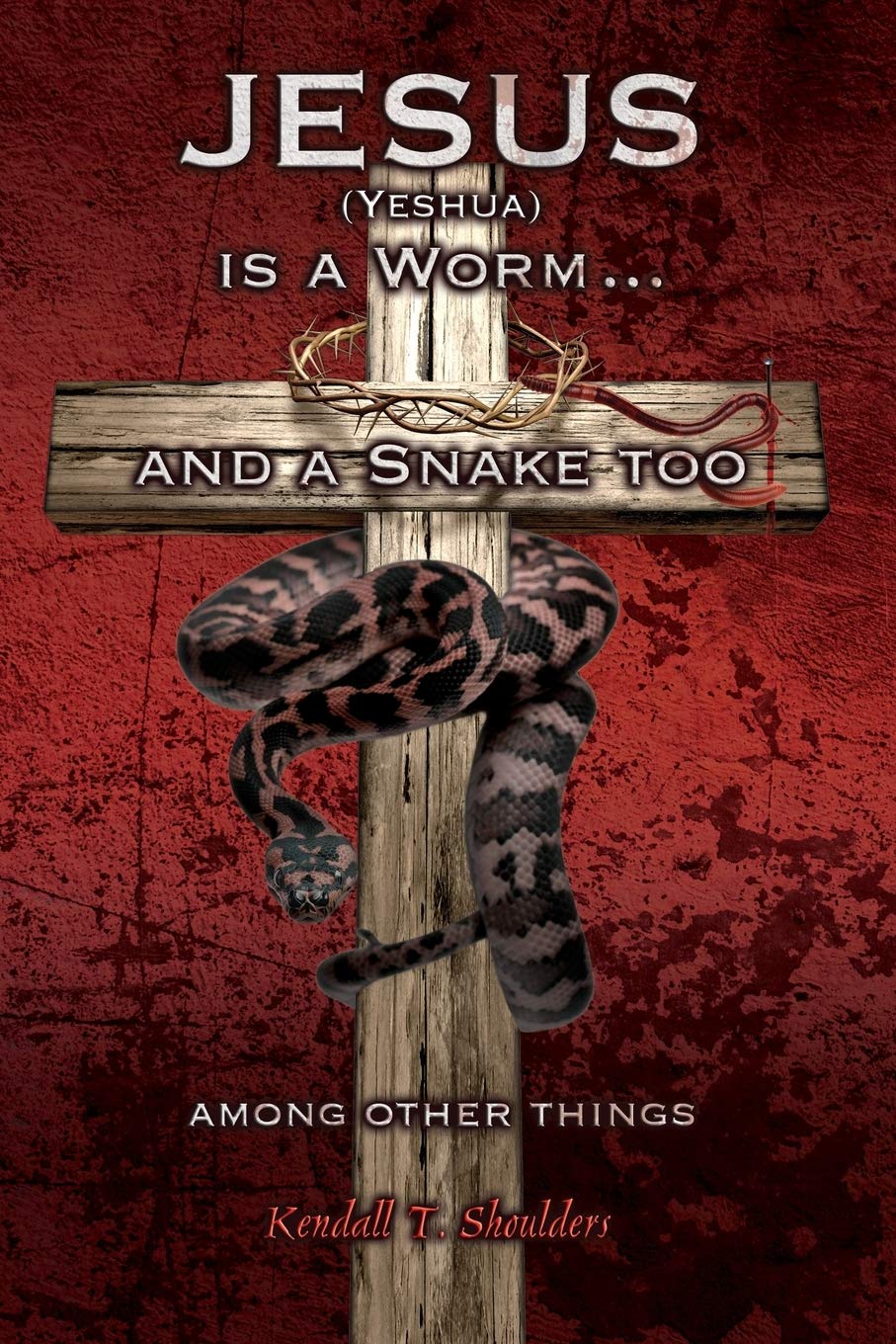 Jesus (Yeshua) is a Worm...and a Snake Too, Among Other Things ...