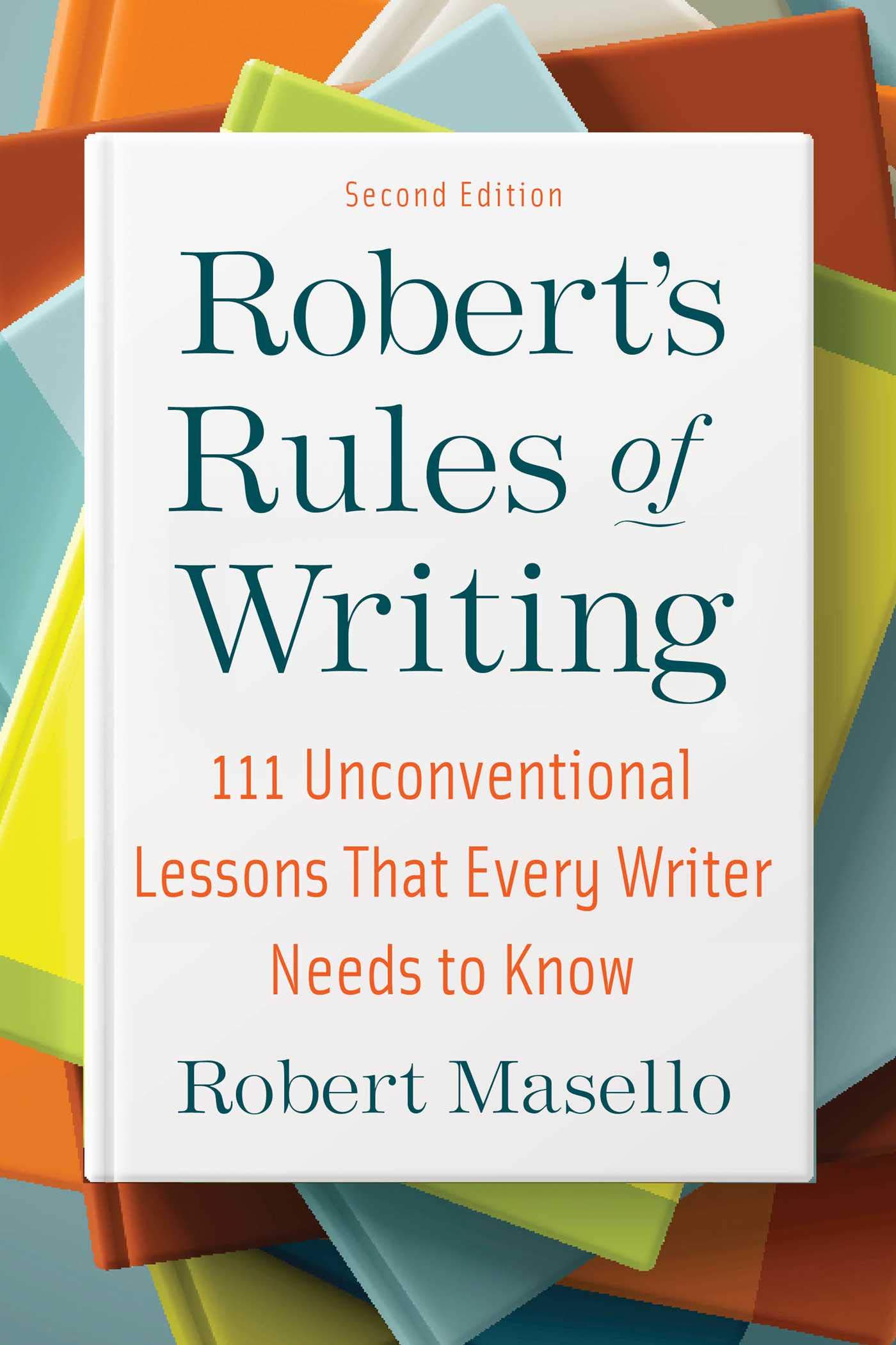 Robert's Rules of Writing, Second Edition: 111 Unconventional Lessons ...