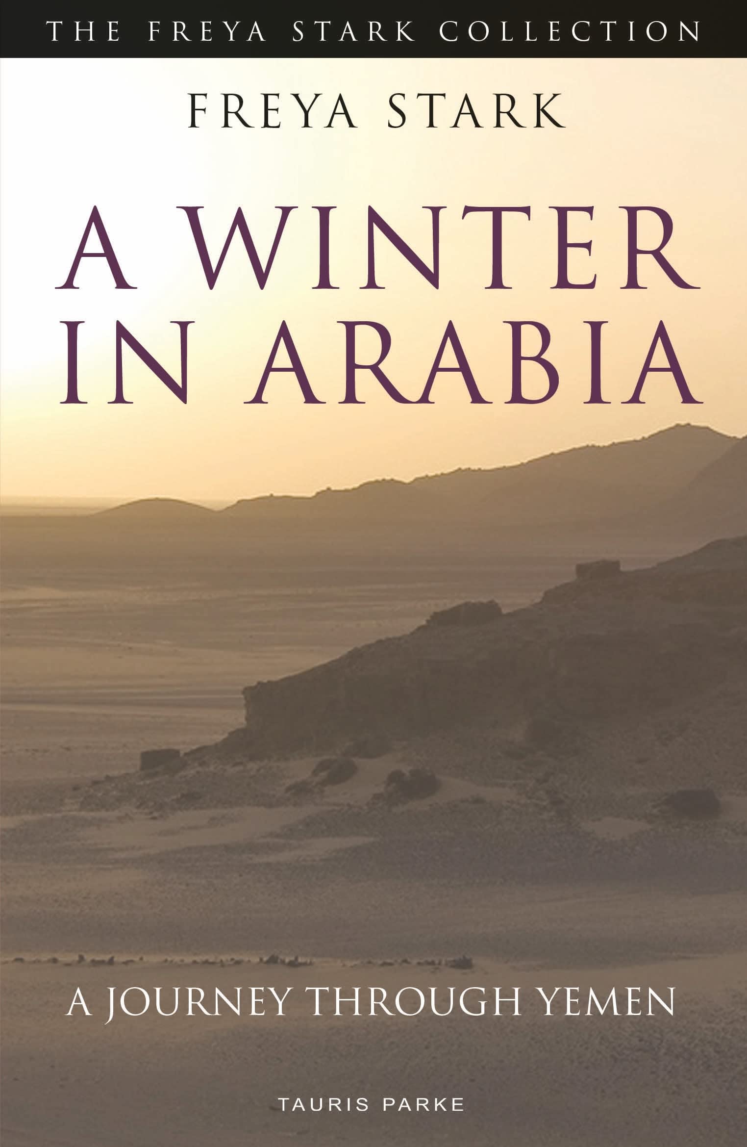 A Winter in Arabia: A Journey Through Yemen (The Freya Stark Collection ...