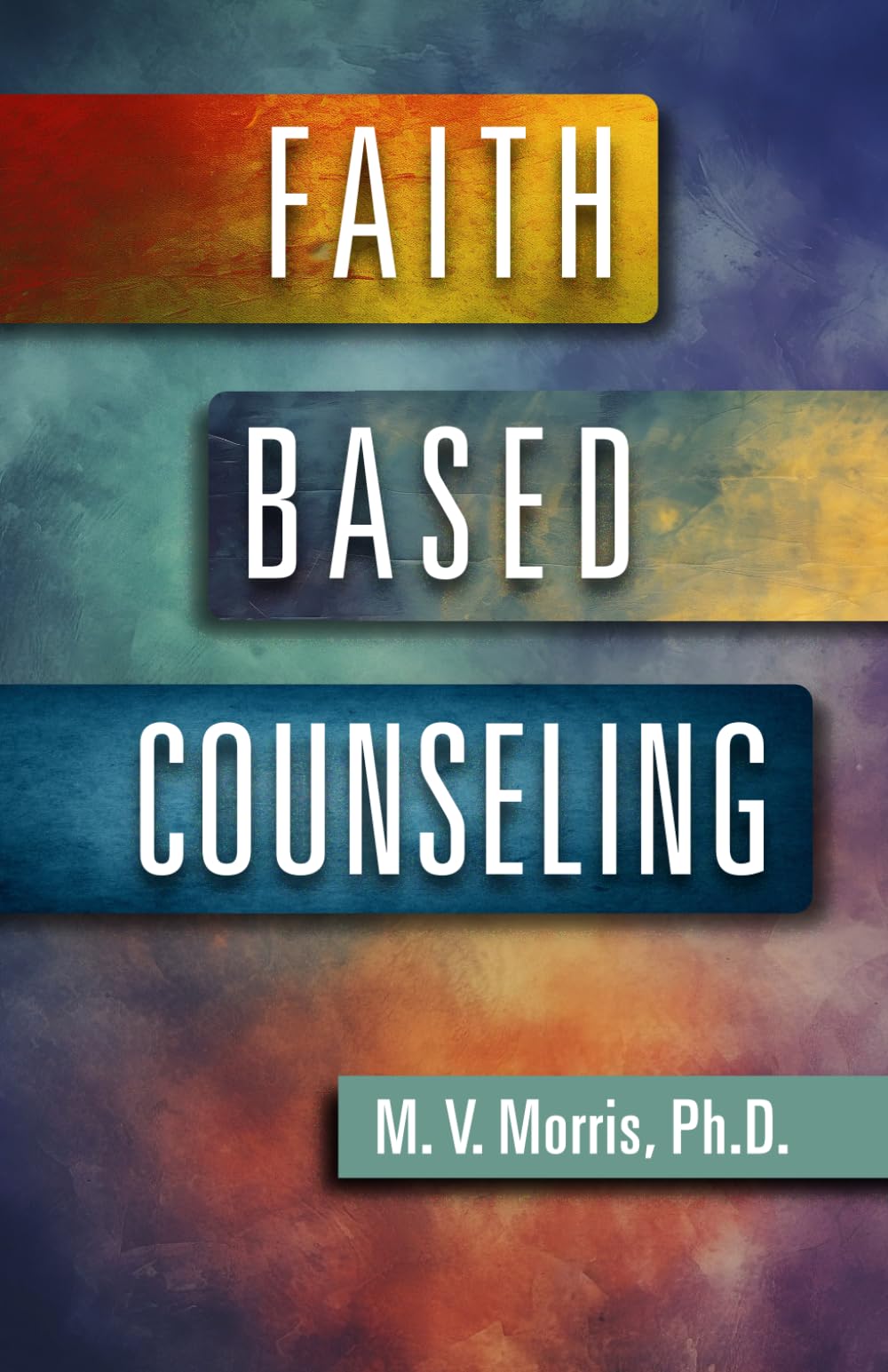 Faith Based Counseling: Morris Ph.D., M.V.: 9798337759975: Amazon.com ...